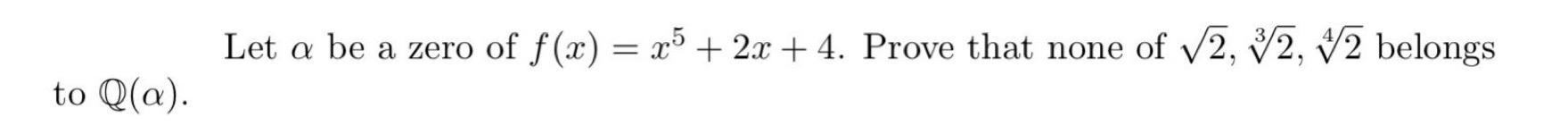 Solved Let α be a zero of f(x)=x5+2x+4. Prove that none of | Chegg.com