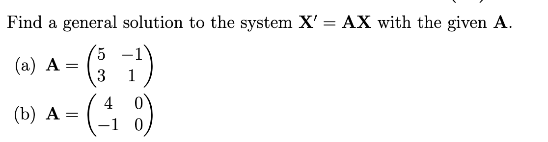 Solved Find a general solution to the system X' = AX with | Chegg.com