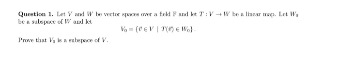 Solved Question 1. Let V and W be vector spaces over a field | Chegg.com