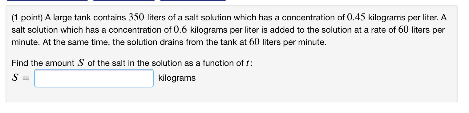 Solved (1 point) A large tank contains 350 liters of a salt | Chegg.com