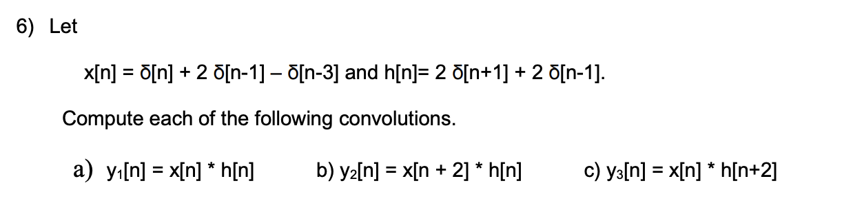 Solved 6) Let x[n]=δ[n]+2δ[n−1]−δ[n−3] and | Chegg.com
