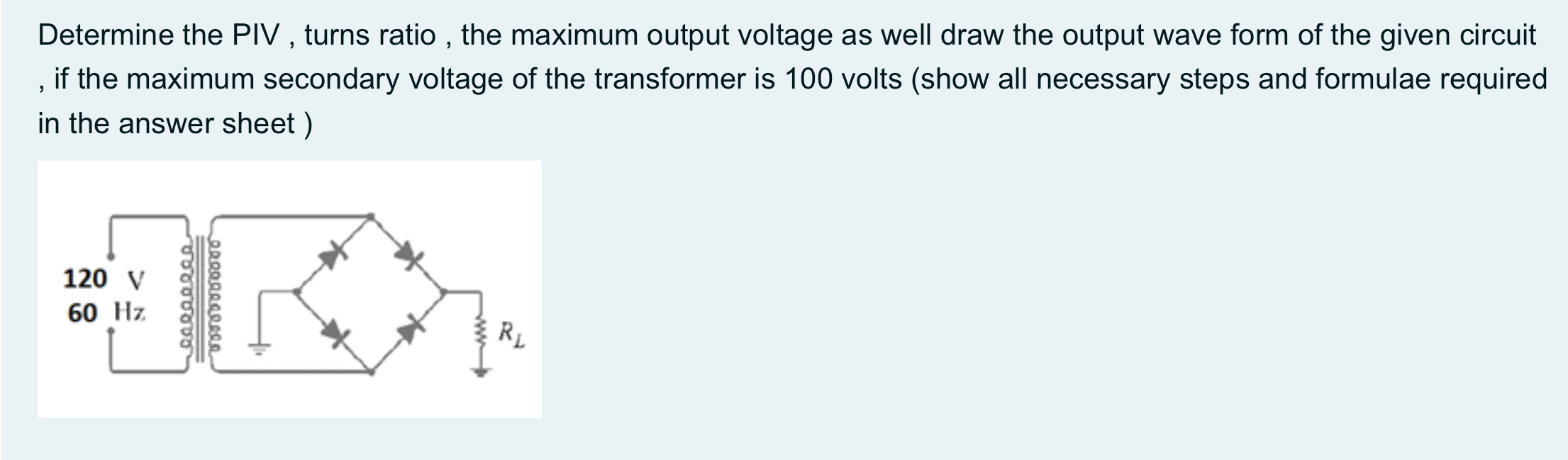 Solved ) Determine the PIV, turns ratio , the maximum output | Chegg.com