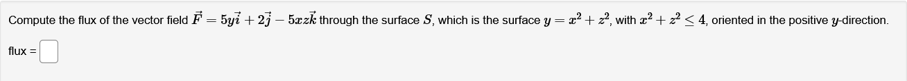 Solved Compute the flux of the vector field F=5yi+2j−5xzk | Chegg.com