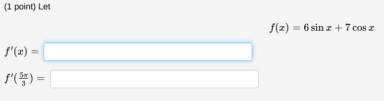 Solved (1 ﻿point) ﻿Letf(x)=6sinx+7cosxf'(x)=f'(5π3)= | Chegg.com