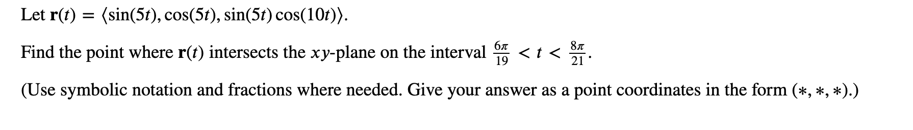 Solved Let r(t)= sin(5t),cos(5t),sin(5t)cos(10t) . Find the | Chegg.com
