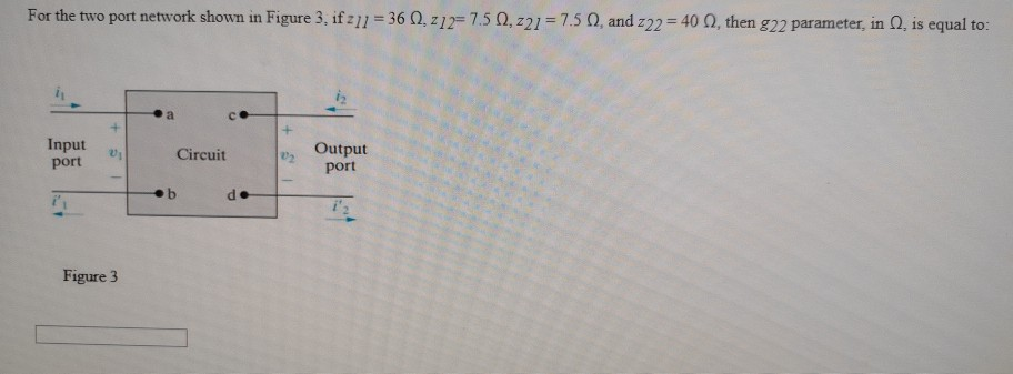 Solved For the two port network shown in Figure 3. if z11 = | Chegg.com