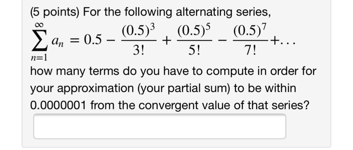Solved (5 points) For the following alternating series, | Chegg.com