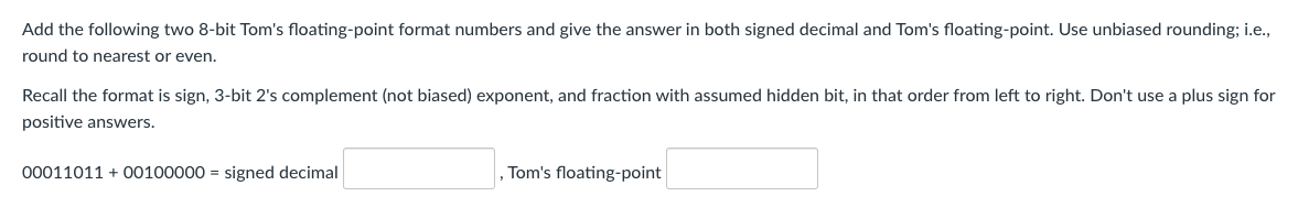 Solved Add the following two 8-bit Tom's floating-point | Chegg.com