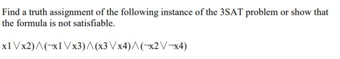 Solved Find a truth assignment of the following instance of | Chegg.com