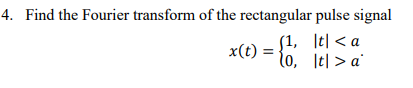 Solved 4. Find the Fourier transform of the rectangular | Chegg.com