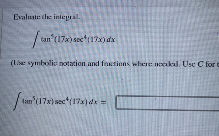 Solved Evaluate the integral. tan”(17x) sec^(17x) dx (Use | Chegg.com