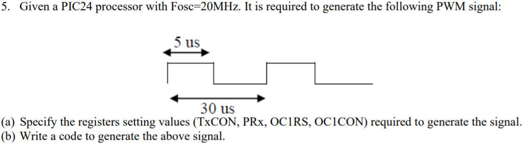 Solved 5. Given a PIC24 processor with Fosc=20MHz. It is | Chegg.com