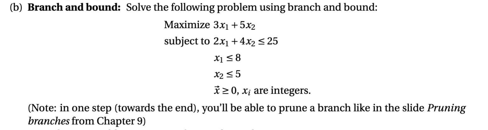 Solved (b) Branch and bound: Solve the following problem | Chegg.com