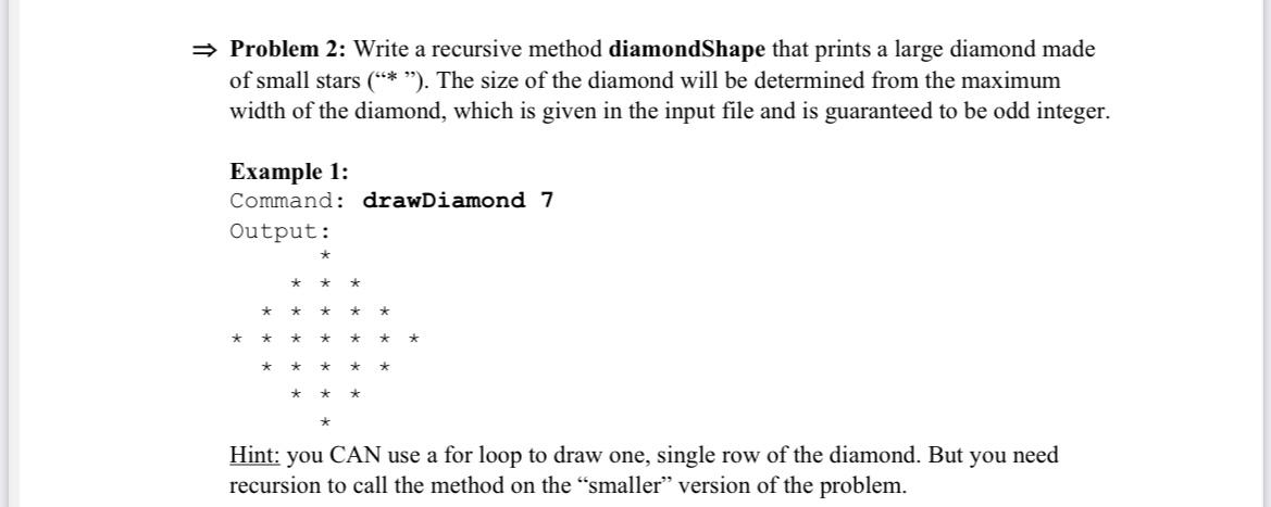 Solved ⇒ Problem 2: Write a recursive method diamondShape | Chegg.com