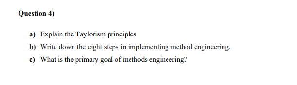 Solved Question 4) a) Explain the Taylorism principles b) | Chegg.com