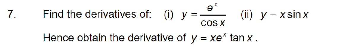 Solved 7. Find the derivatives of: (i) y=cosxex (ii) y=xsinx | Chegg.com
