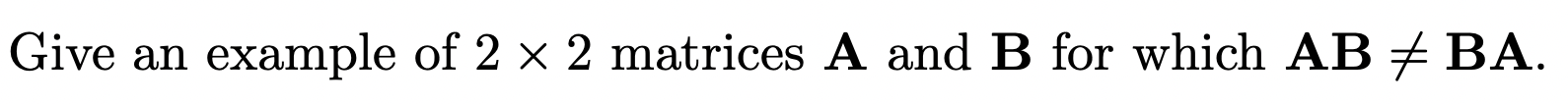 Solved Give an example of 2 x 2 matrices A and B for which | Chegg.com