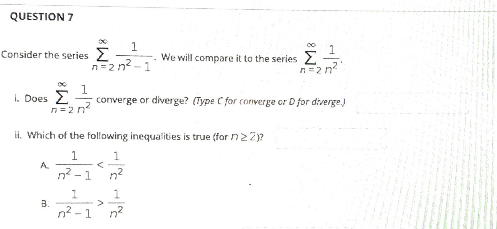 Solved QUESTION 7 1 Consider the series E n=2n2-1 ΣΕ, 1 We | Chegg.com