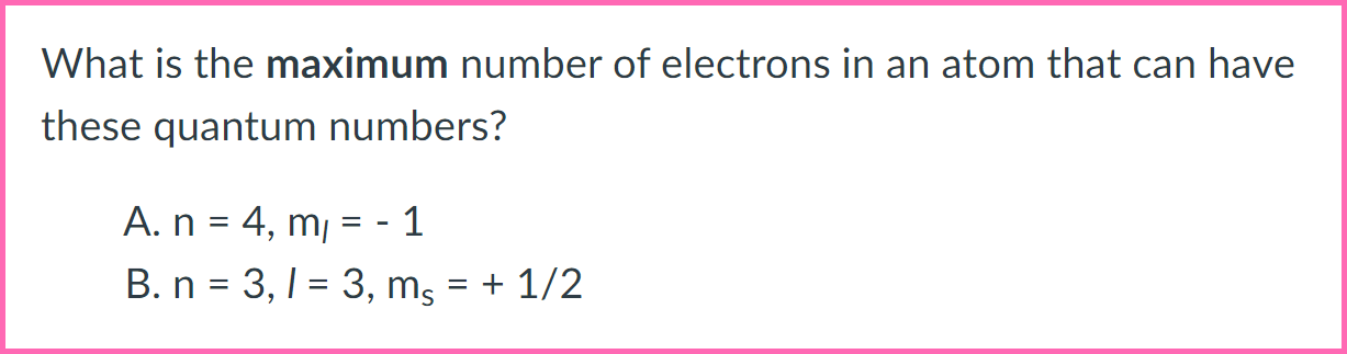 Solved What is the maximum number of electrons in an atom | Chegg.com