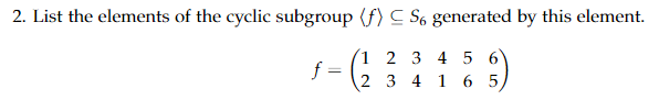 Solved 2. List the elements of the cyclic subgroup (f) C S6 | Chegg.com