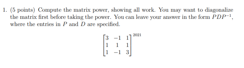 Solved 1. (5 points) Compute the matrix power, showing all | Chegg.com