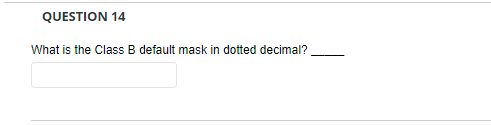 Solved QUESTION 14 What is the Class B default mask in | Chegg.com