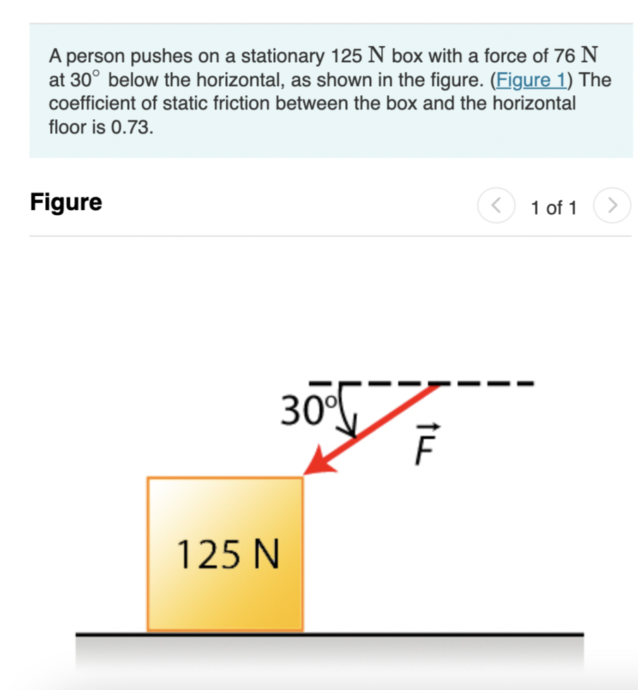 Solved A person pushes on a stationary 125 N box with a | Chegg.com