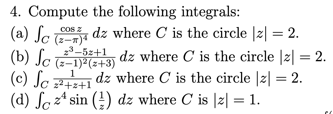 Solved Compute the following integrals:(a) ∫C﻿cosz(z-π)4dz | Chegg.com