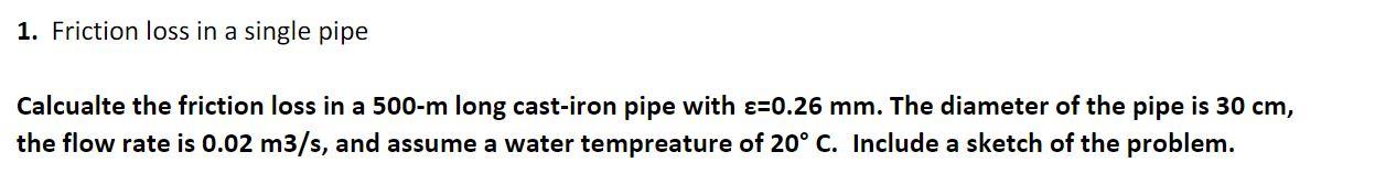 Solved 1. Friction loss in a single pipe Calcualte the | Chegg.com