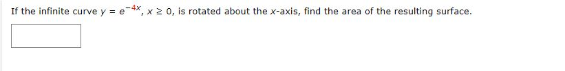 Solved If the infinite curve y = e-4x, x2 0, is rotated | Chegg.com