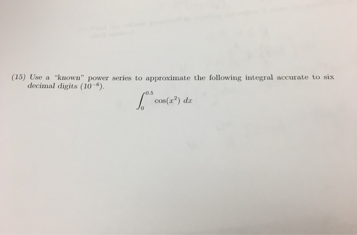 Solved (15) Use a "known" power series to approximate the | Chegg.com