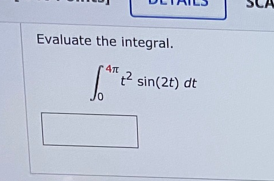 Solved Evaluate the integral. 6.*** t2 sin(2t) dt | Chegg.com