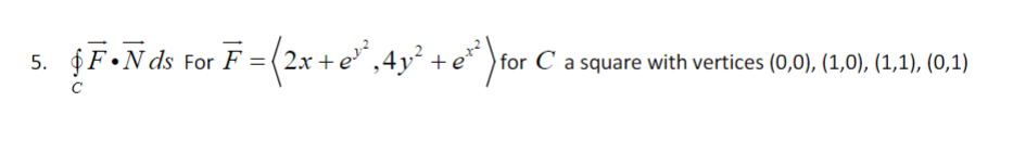 Solved o∫C﻿vec(F)*vec(N)ds ﻿For vec(F)=(:2x+ey2,4y2+ex2:) | Chegg.com