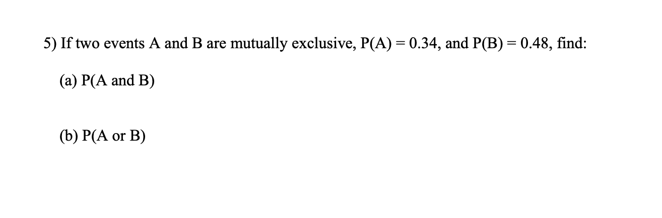 Solved 5) If two events A and B are mutually exclusive, P(A) | Chegg.com