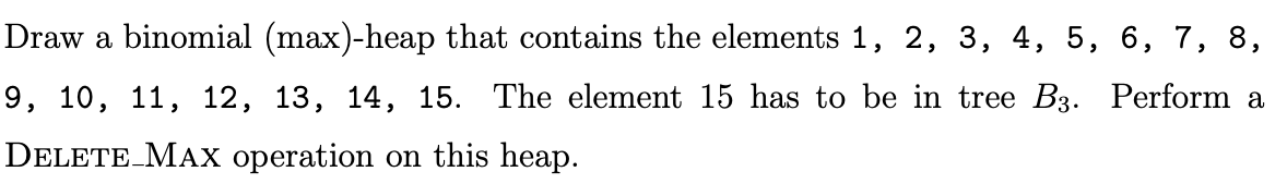 Solved Draw A Binomial Max Heap That Contains The Elements 