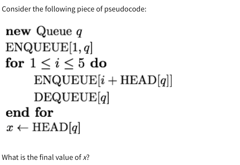 Solved Consider the following piece of pseudocode:new Queue | Chegg.com