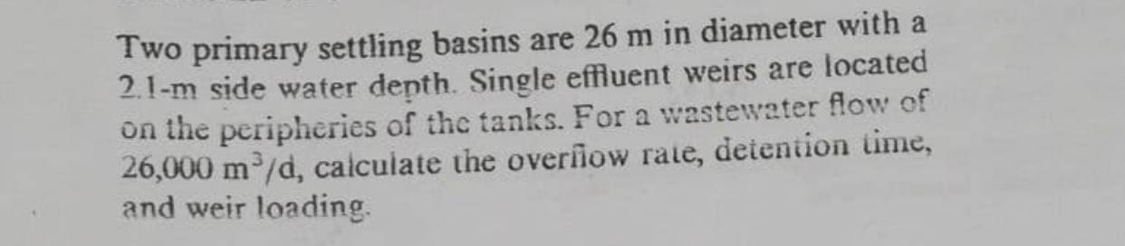 Solved Two primary settling basins are 26 m in diameter with | Chegg.com