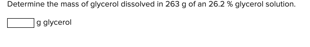 Solved Determine the mass of glycerol dissolved in 263 g of | Chegg.com