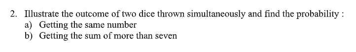 Solved 2. Illustrate the outcome of two dice thrown | Chegg.com