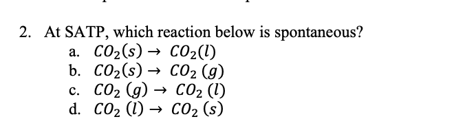Solved 17. At SATP, which reaction below is spontaneous? a. | Chegg.com