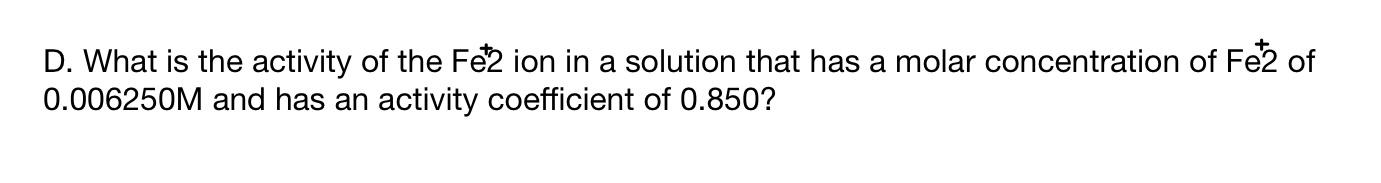 Solved D. What is the activity of the Fe+2 ion in a solution | Chegg.com
