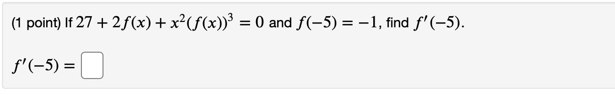 Solved (1 point) If 27+2f(x)+x2(f(x))3=0 and f(−5)=−1, find | Chegg.com