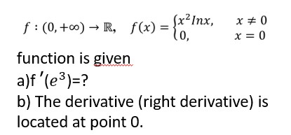 Solved x60 x=0 f:(0,+60) – R, f(x) = { (x) = {32 Inx, | Chegg.com