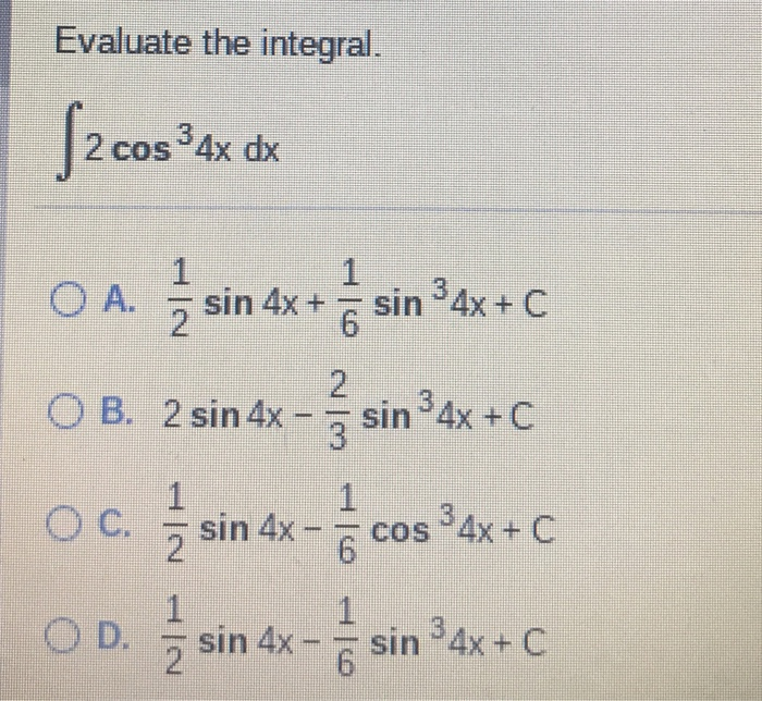 Solved Evaluate the integral. 2 cos 34x dx 2 8 sin 4x C. sin | Chegg.com