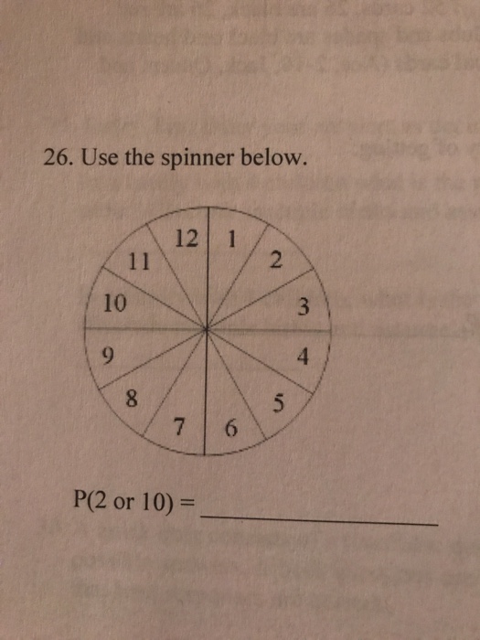 Solved 26. Use the spinner below. 12 1 2 / 10 3 P(2 or 10) = | Chegg.com