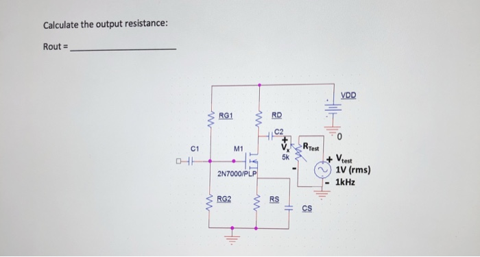 Solved Calculate the output resistance: Rout- VDD RG1 RD C2 | Chegg.com