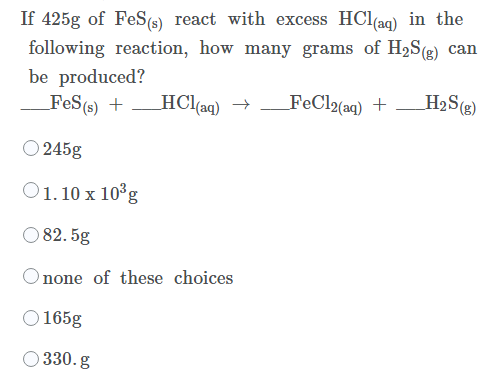 Solved If 425g of FeS(s) react with excess HCl(aq) in the | Chegg.com