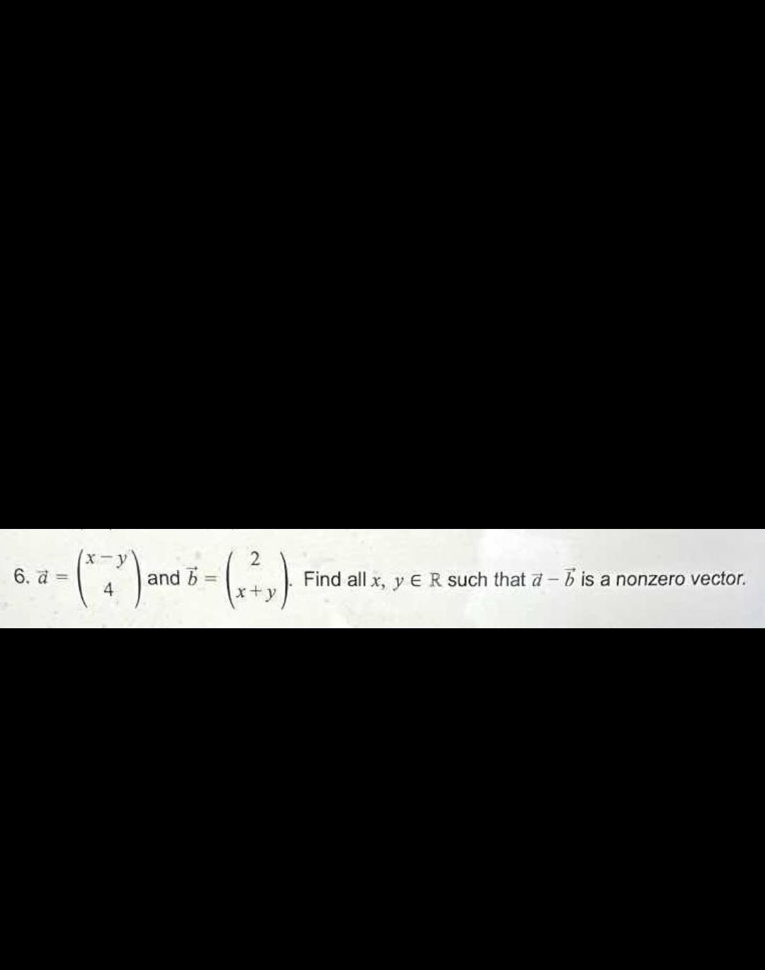 Solved vec(a)=([x-y],[4]) ﻿and vec(b)=([2],[x+y]). ﻿Find all | Chegg.com