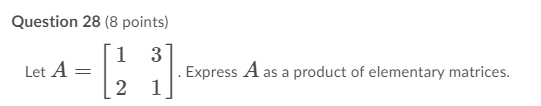 Solved Question 28 (8 points) 1 3 Let A (: 1 Express A as a | Chegg.com