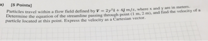 Solved Particles travel within a flow field defined by V = | Chegg.com